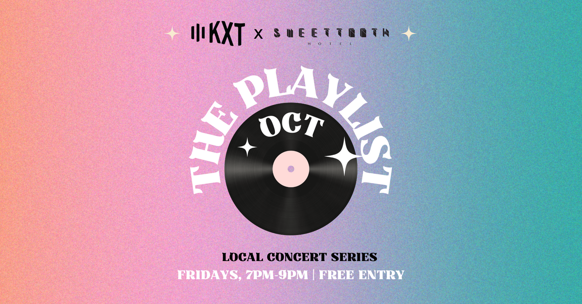 KXT x Sweet Tooth Hotel present The Playlist Local Concert Series